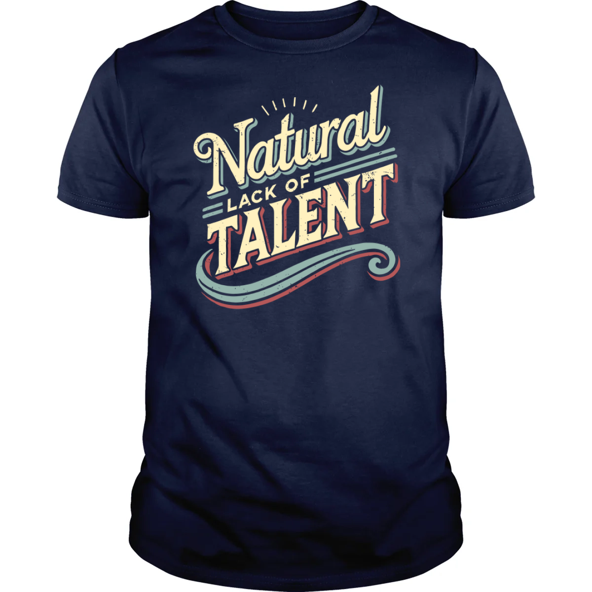 Natural Lack of Talent T-Shirt | Funny Graphic Tee – BustedTees.com