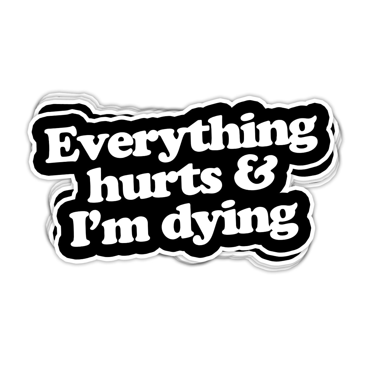Everything Hurts And I'm Dying Vinyl Sticker – BustedTees.com