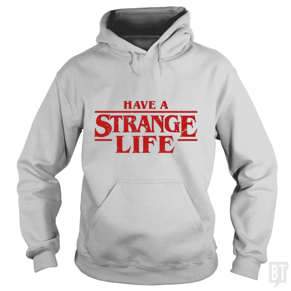 Have a Strange Life Hoodie – BustedTees.com