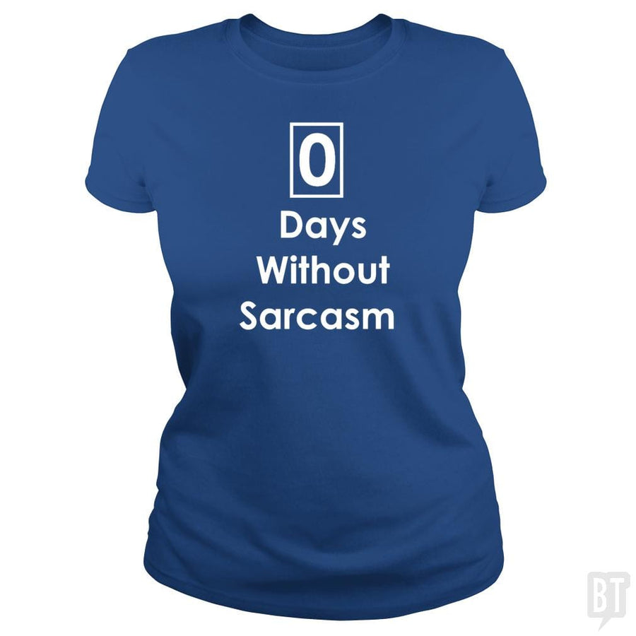 Zero Days Without Sarcasm T-Shirt – Funny Sarcastic Humor Tee ...
