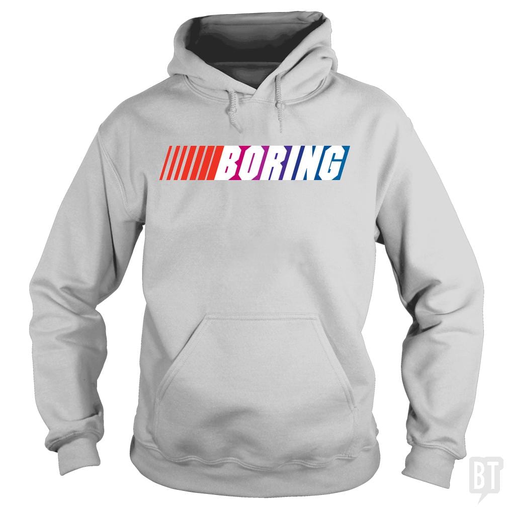 Boring (NASCAR) Hoodie | Funny Sarcastic Racing Hoodie – BustedTees.com